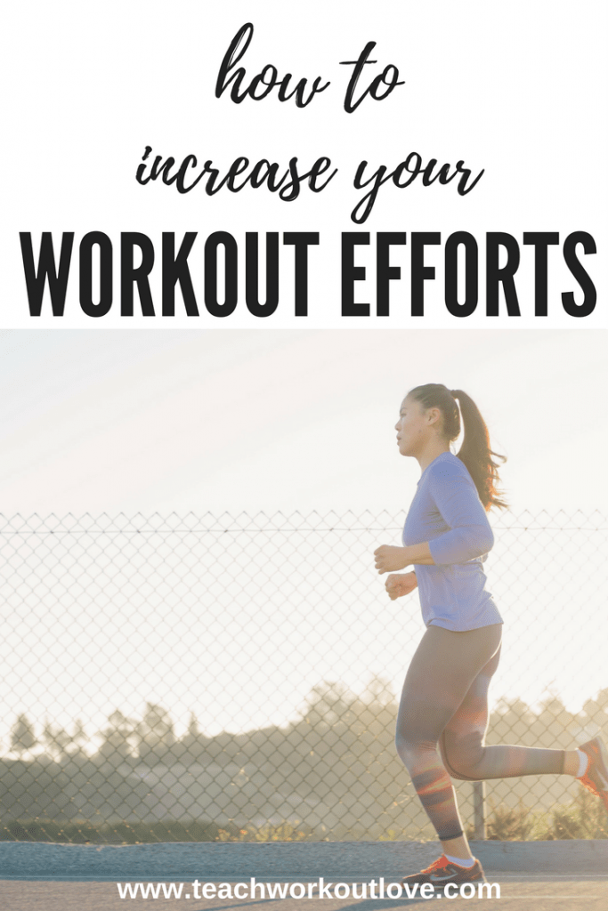 How To Increase Your Workout Efforts - Teach.Workout.Love