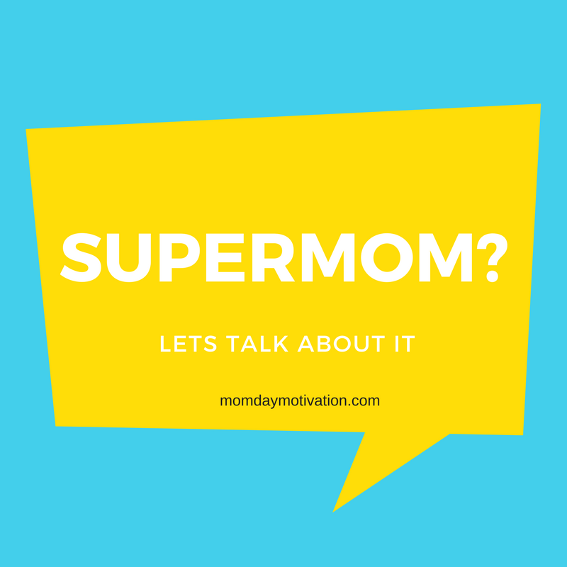 Let’s Talk About Being a “SuperMom” - Teach.Workout.Love