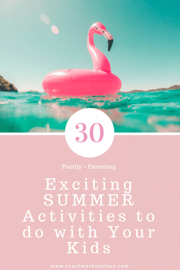 30 Exciting Summer Activities To Do With Kids - Teach.Workout.Love
