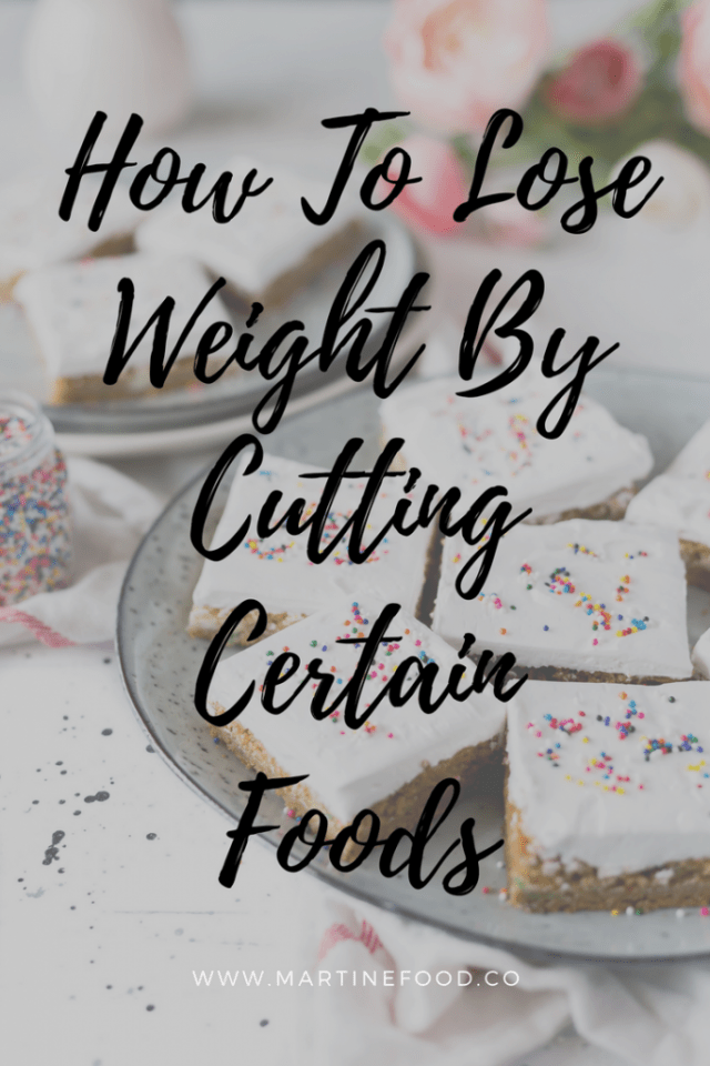 How To Lose Weight By Cutting Certain Foods - Teach.Workout.Love