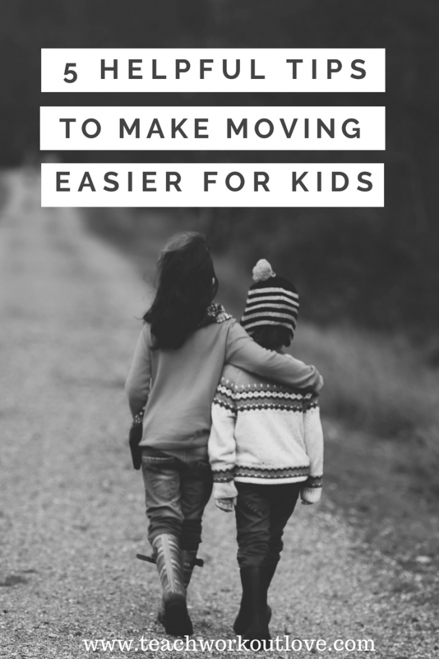 5 Helpful Tips to Make Moving Easier For Your Kids - Teach.Workout.Love
