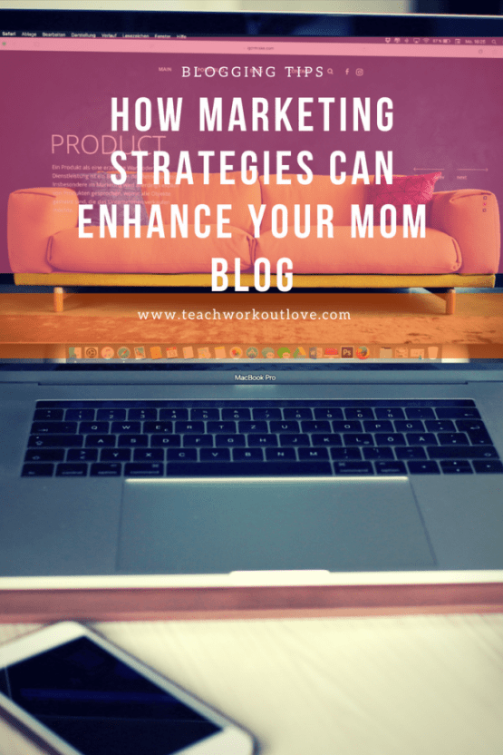 How Marketing Strategies Can Enhance Your Mom Blog - Teach.Workout.Love