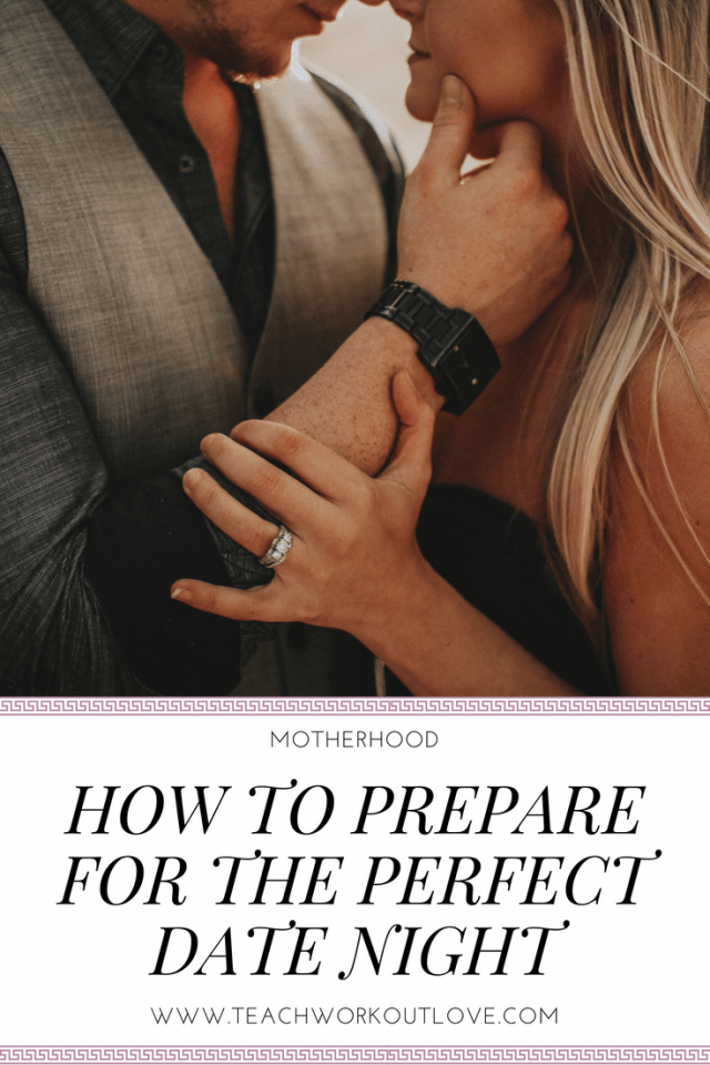 How To Prepare For The Perfect Date Night - Teach.Workout.Love