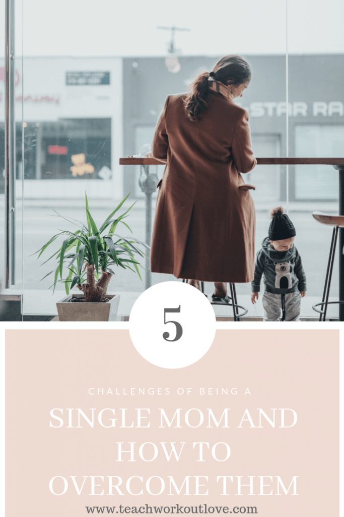 5 Challenges Of Being A Single Mom And How To Overcome Them - Teach ...