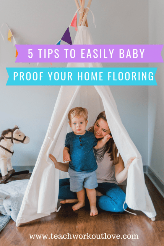 5 Tips to Easily Baby Proof Your Home Flooring - Teach.Workout.Love
