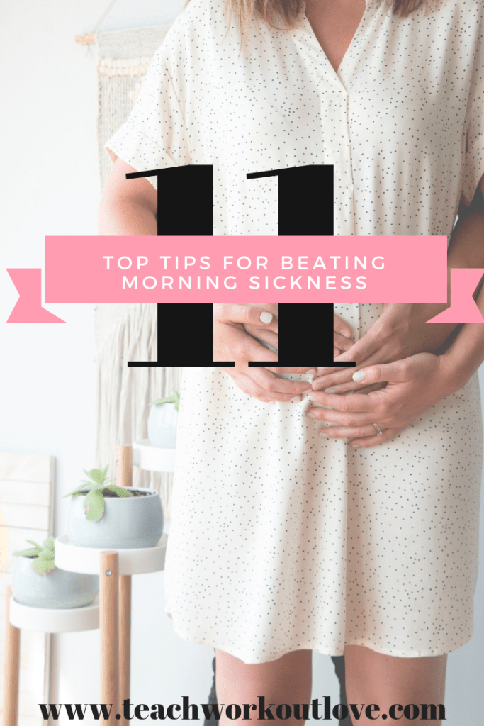 11 Tips To Beat Morning Sickness During Pregnancy - Teach.Workout.Love