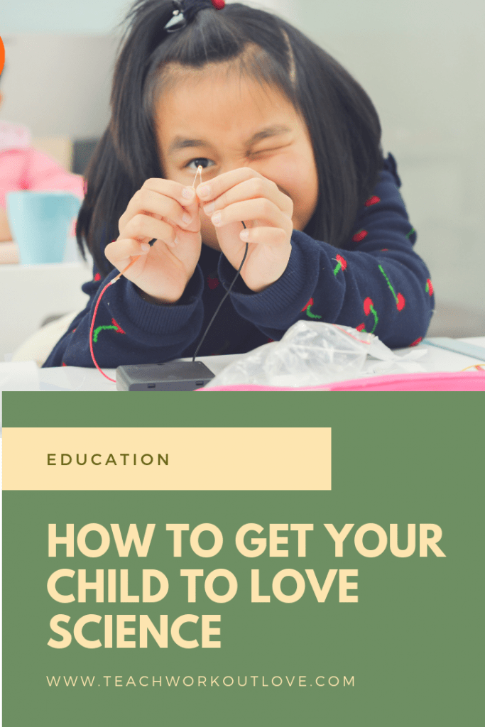 How To Get Your Child To Love Science - Teach.Workout.Love