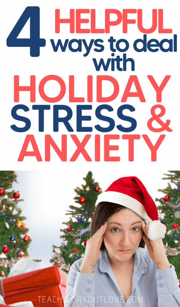 4 Helpful Ways to Deal With Holiday Anxiety and Stress
