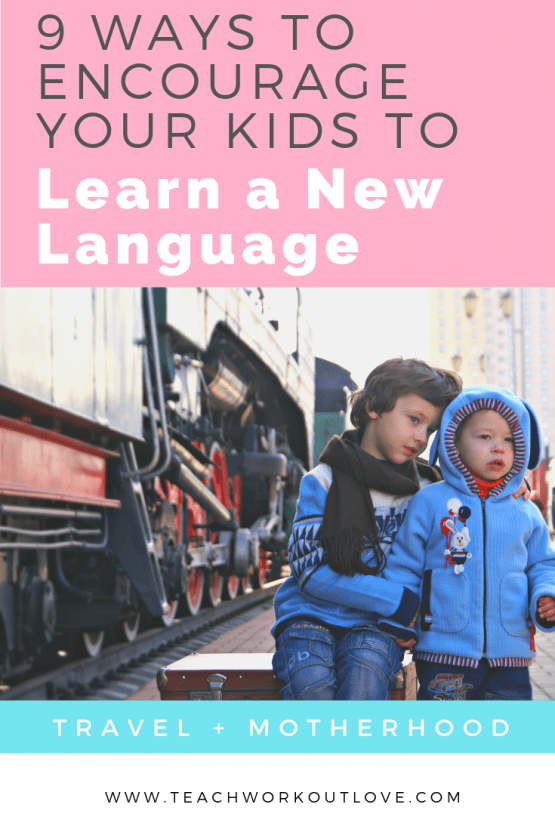 9 Ways to Encourage Your Kids to Learn a New Language