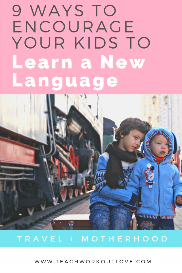 9 Ways to Encourage Your Kids to Learn a New Language