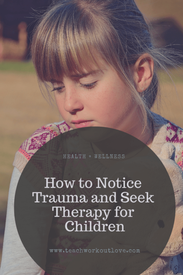 How To Notice Trauma and Seek Therapy for Children