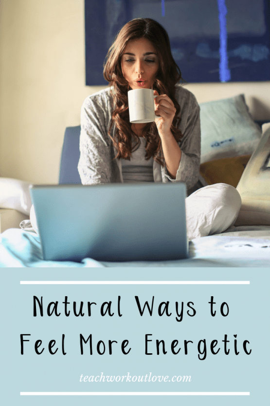 Natural Ways to Feel More Energetic - Teach.Workout.Love