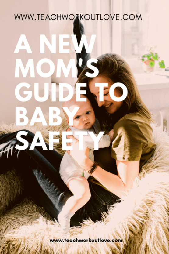 A New Mom's Guide To Baby Safety - Teach.Workout.Love