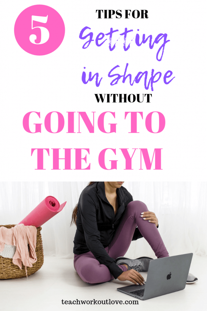 5 Tips for Getting in Shape without Going to the Gym