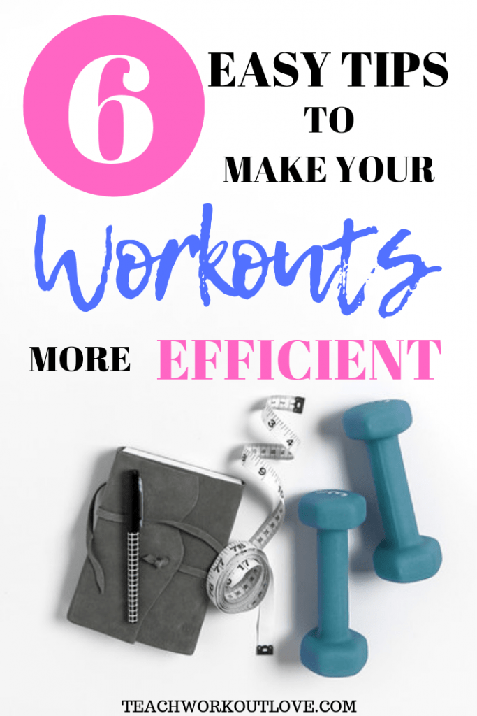6 Easy Tips to Make Your Workouts More Efficient - Teach.Workout.Love