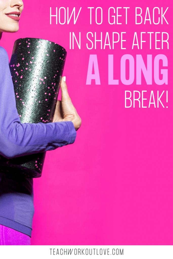 How to Get Back in Shape After a Long Break - TWL Working Mom
