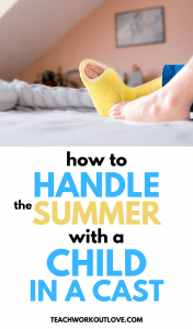How to Handle the Summer with a Child in a Cast - TWL Working Moms