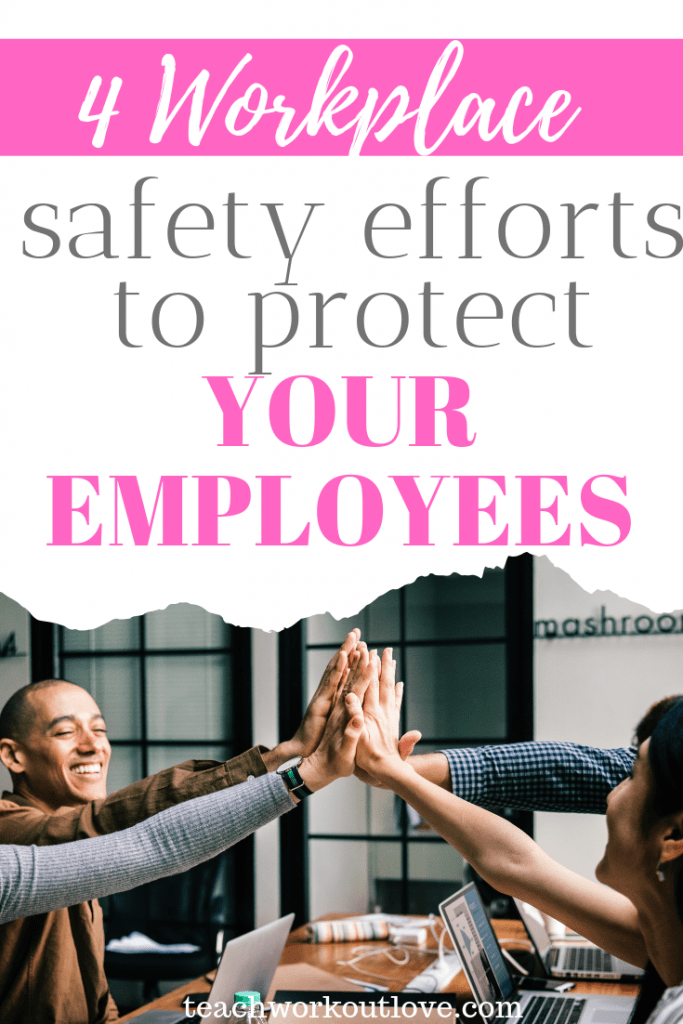 4 Workplace Safety Efforts to Protect Your Employees