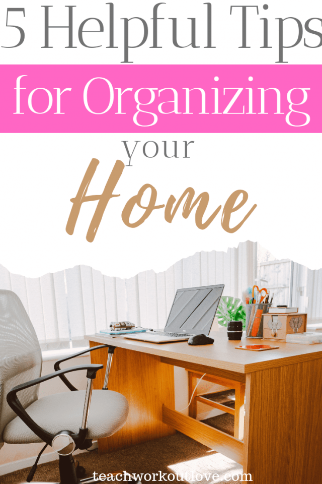 5 Helpful DIY Tips for Organizing Your Home - Teach.Workout.Love