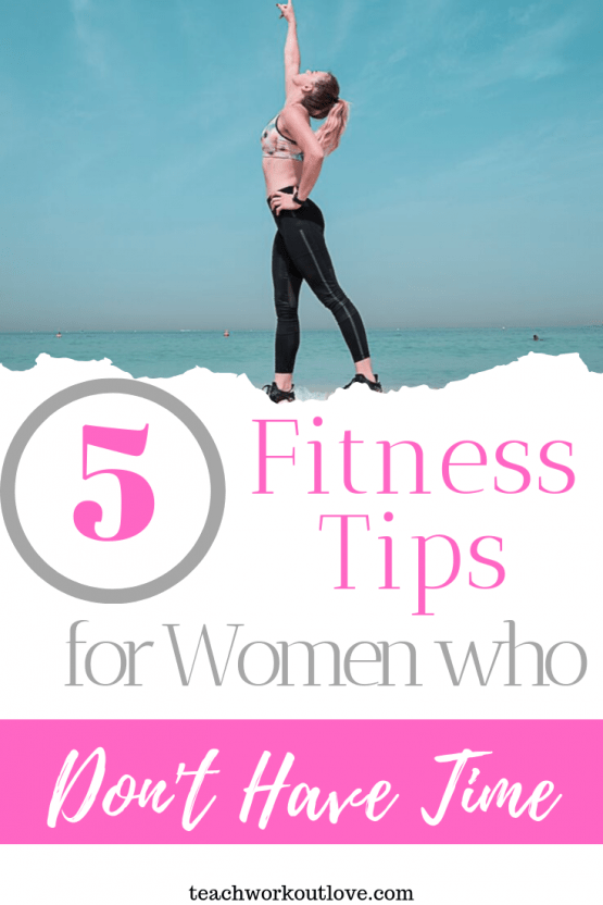 5 Fitness Tips For Women Who Don’t Have Time - Teach.Workout.Love