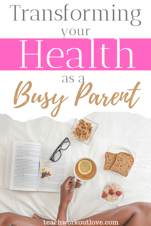 Transforming Your Health As a Busy Parent - TWL Working Moms