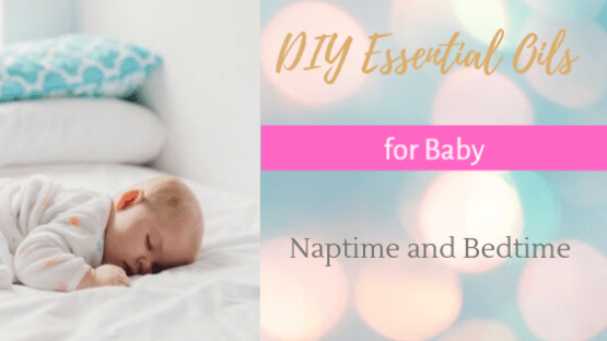 DIY Essential Oils for Baby Nap Time and Bedtime - TWL Working Moms