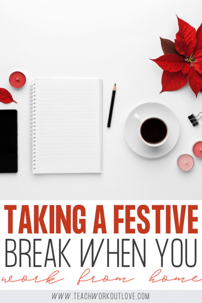 Taking a Festive Break When You Work From Home - TWL Working Moms