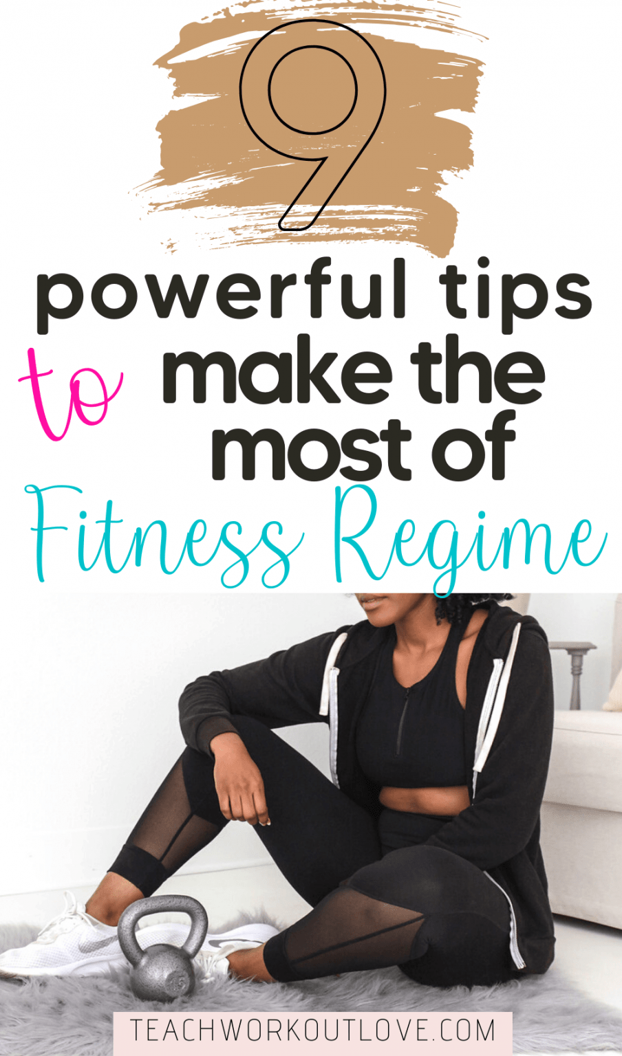 9 Powerful Tips To Help Get The Most Out Of Your Fitness Regime | T.W.L.