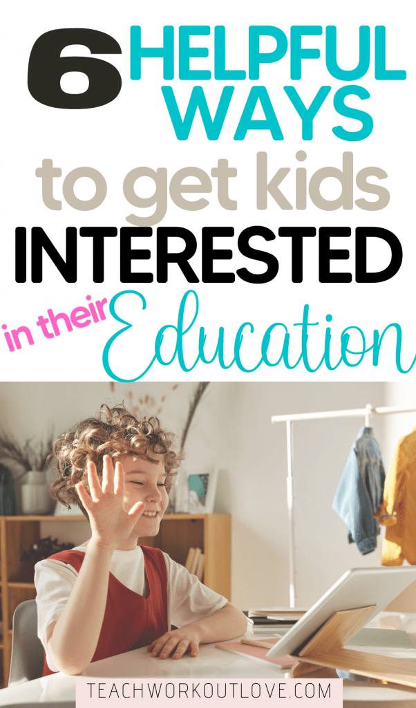 6 Helpful Ways to Get Kids Interested in Their Education | T.W.L