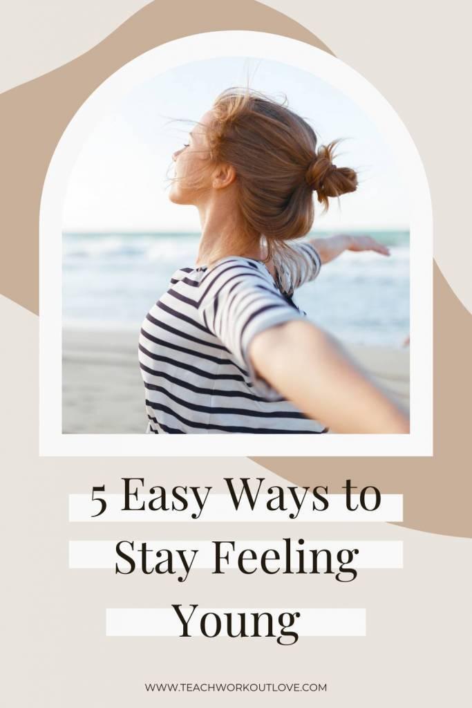 5 Easy Tips to Stay Feeling Young | TWL Working Moms