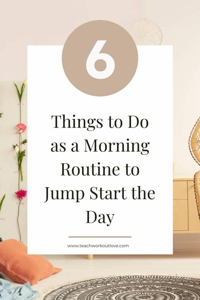 6 Things To Do As a Morning Routine to Jump Start Your Day | TWL
