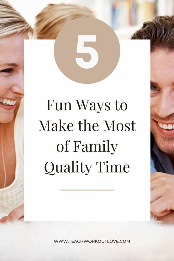 Make the Most of Family Quality Time in 5 Easy Ways | TWL