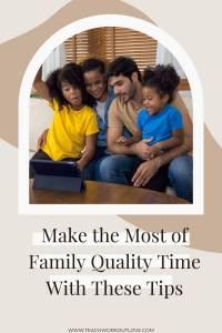 Make the Most of Family Quality Time in 5 Easy Ways | TWL