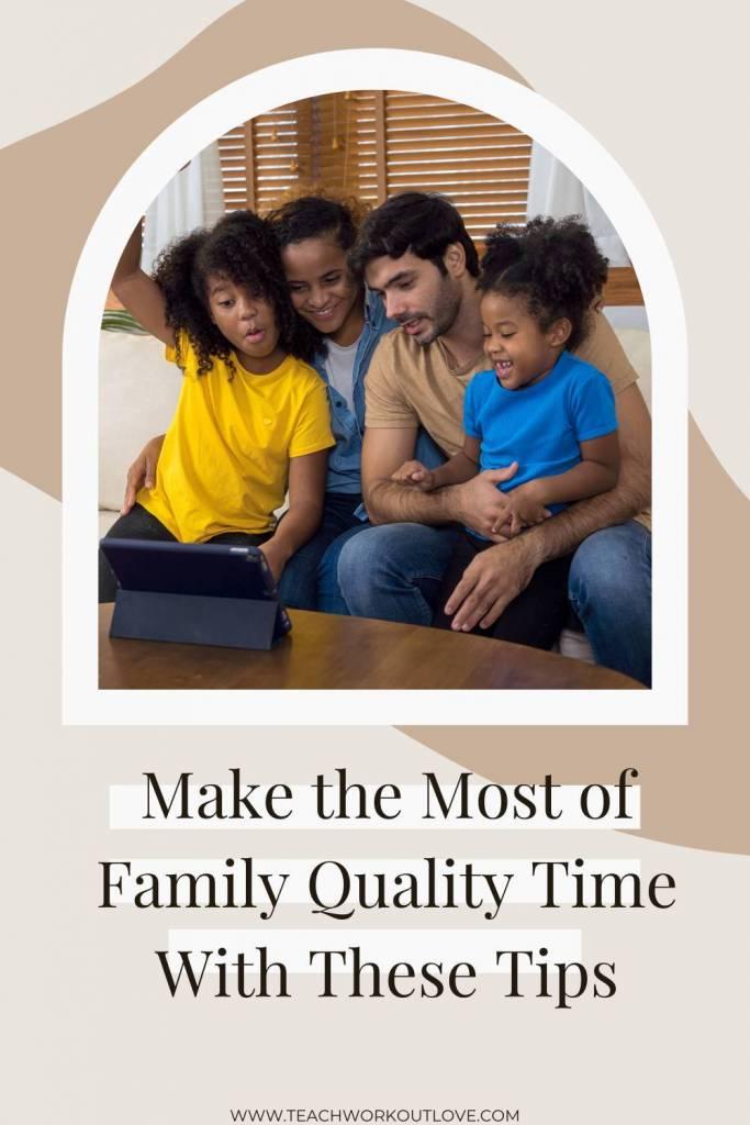 Make the Most of Family Quality Time in 5 Easy Ways | TWL