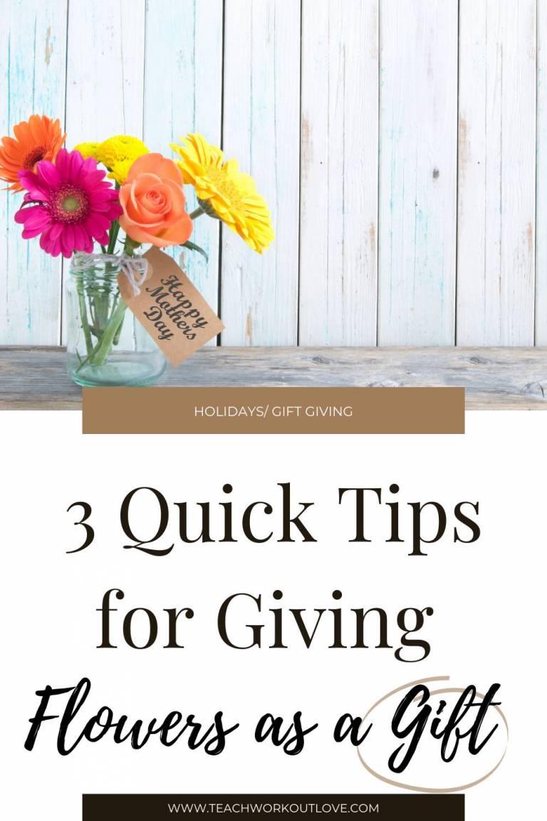 3 Quick Tips for Giving Flowers as a Gift - Teach.Workout.Love