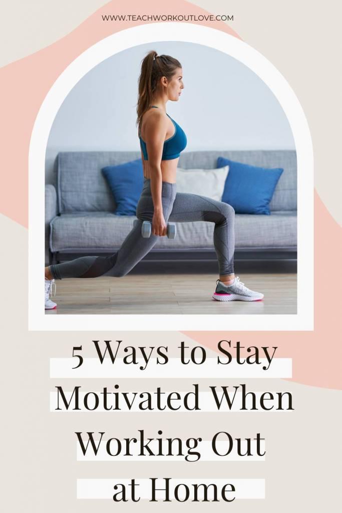 5 Ways to Stay Motivated When Working Out at Home | T.W.L