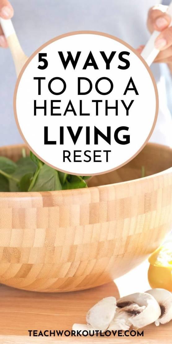 5 Ways To Complete A Healthy Living Reset | T.W.L