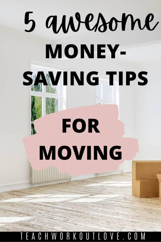 5 Money-Saving Tips for Moving - Teach.Workout.Love