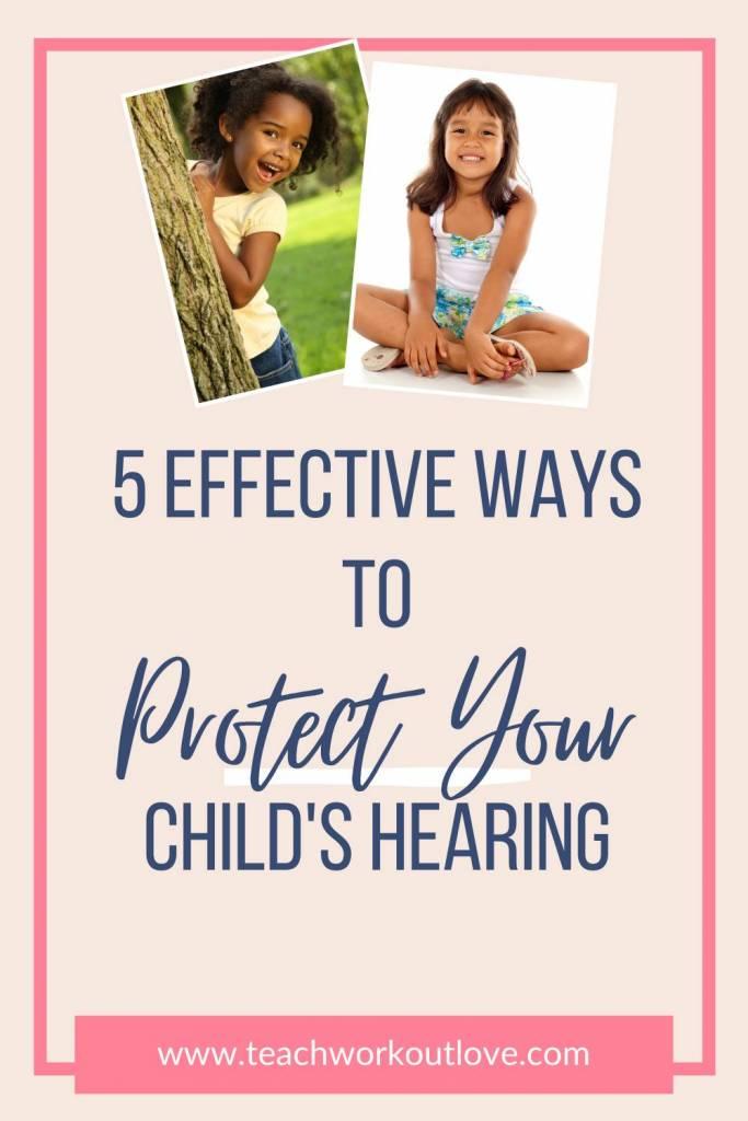 5 Effective Ways to Protect Your Child's Hearing - Teach.Workout.Love