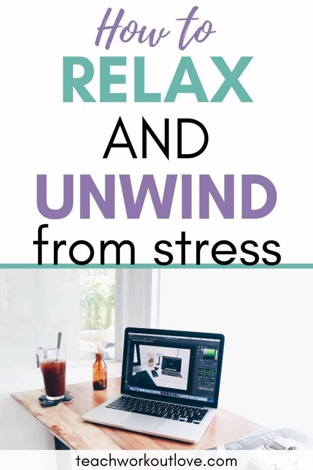 How to Relax and Unwind From Stress - Teach.Workout.Love