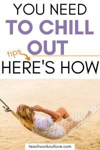 You Need To Chill Out - Here's How To Do It - Teach.Workout.Love