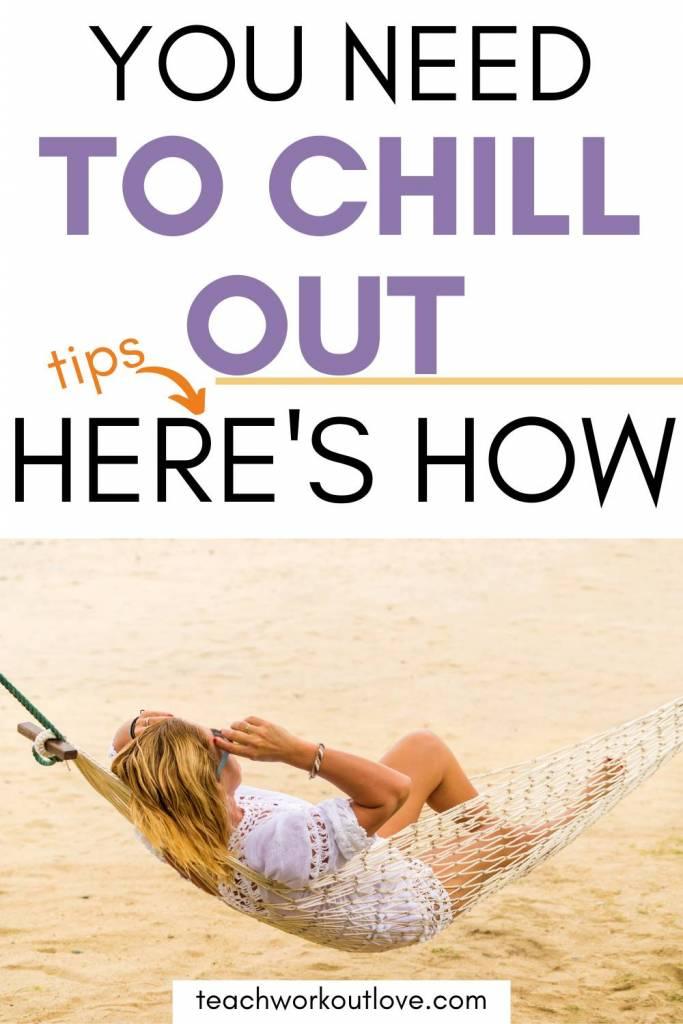 You Need To Chill Out - Here's How To Do It - Teach.Workout.Love