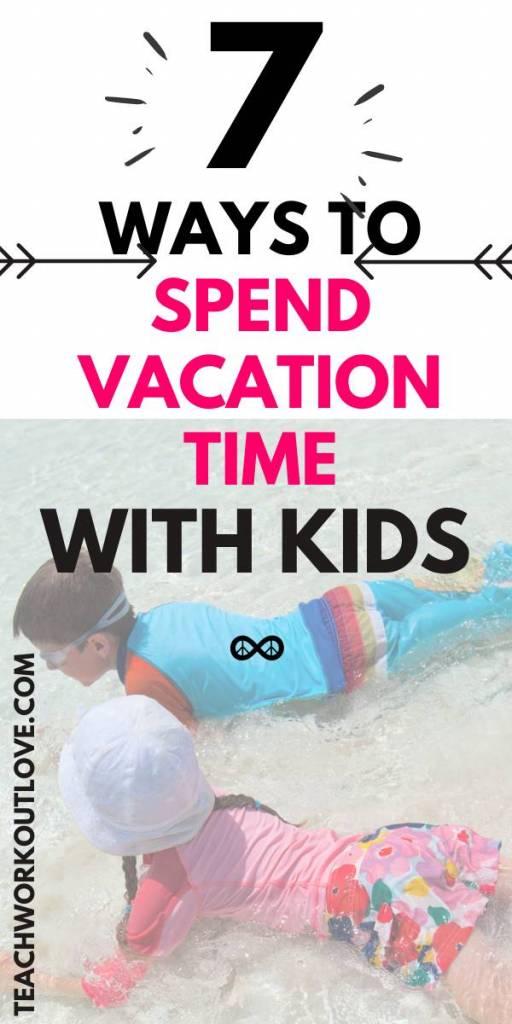 How To Spend Vacation Time With Your Kids - Teach.Workout.Love