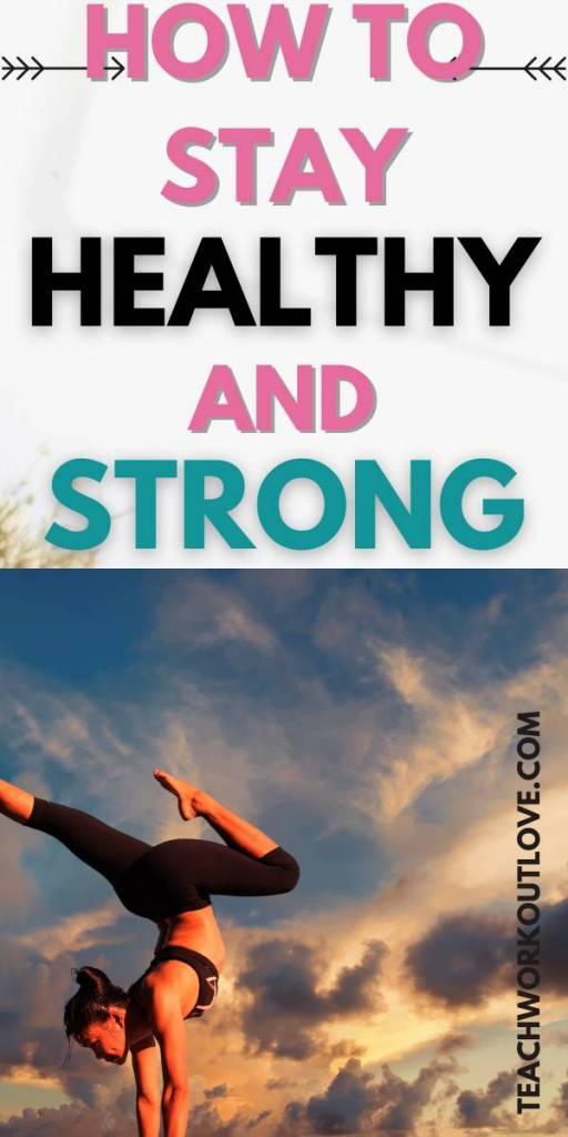 5 Ways To Keep Your Body Healthy & Strong - Teach.Workout.Love