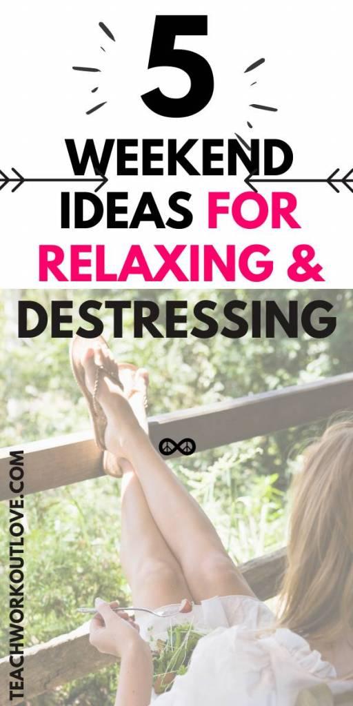 5 Weekend Ideas For Relaxing & Destressing - Teach.Workout.Love