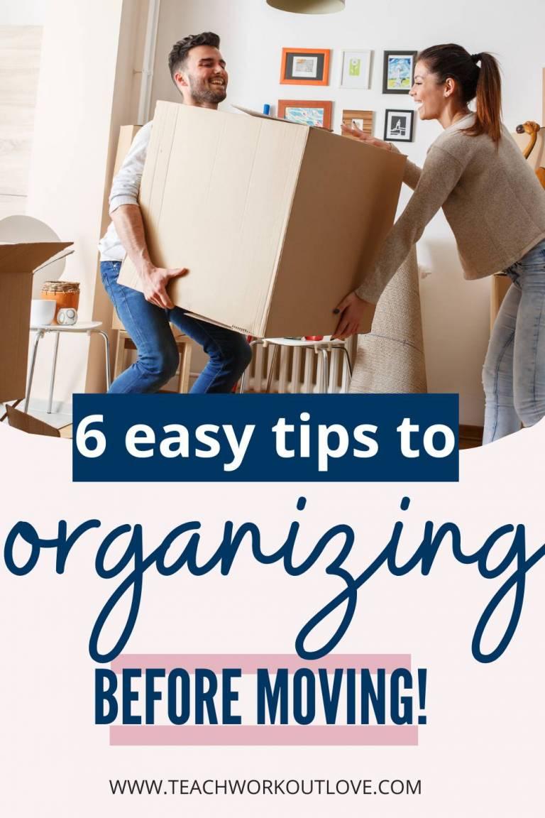 6 Easy Tips To Getting Organized When Moving - Teach.Workout.Love
