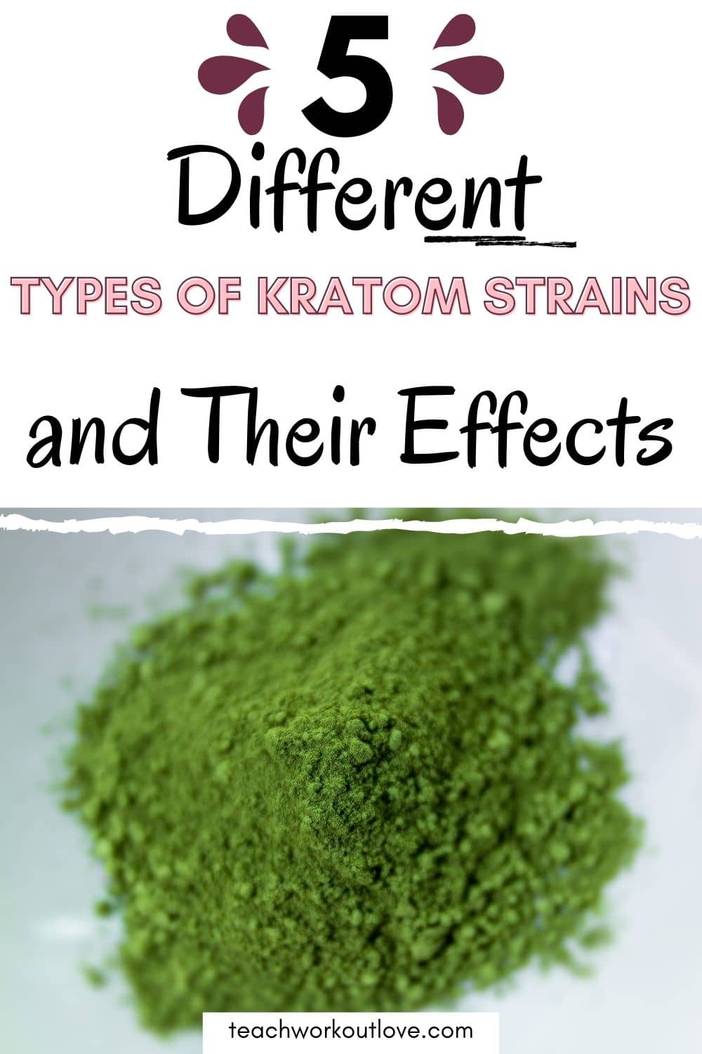 5 Different Types of Kratom Strains and Their Effects - Teach.Workout.Love