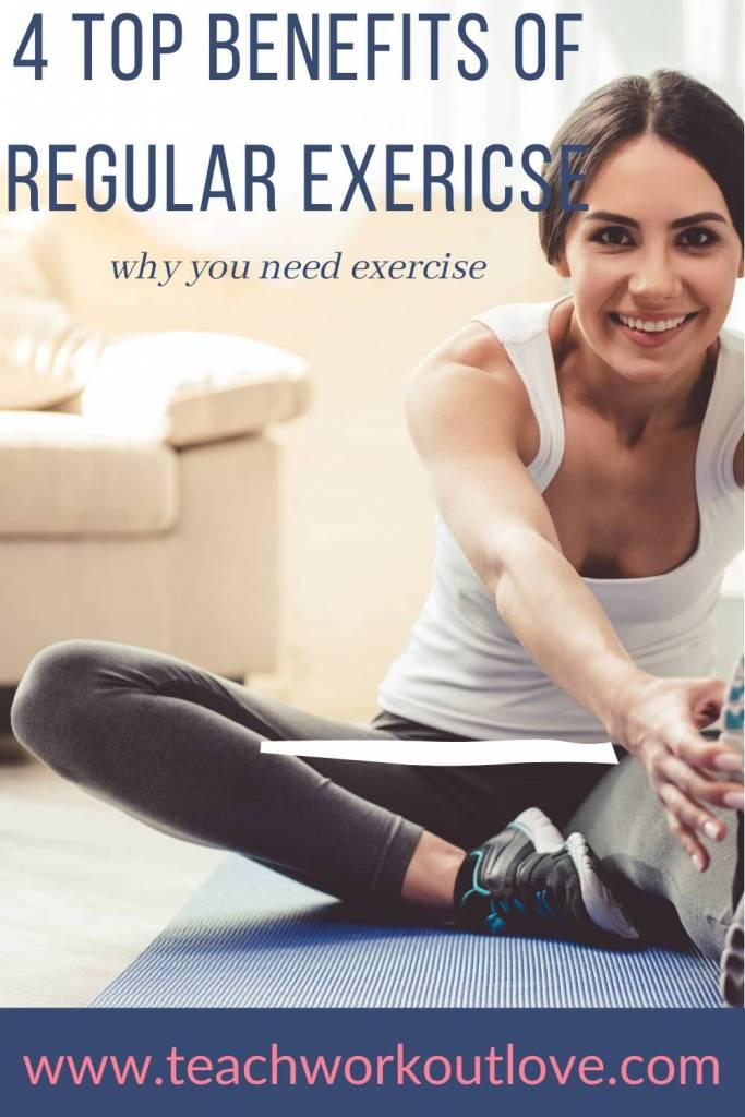 4 Top Benefits of Regular Exercise - Teach.Workout.Love