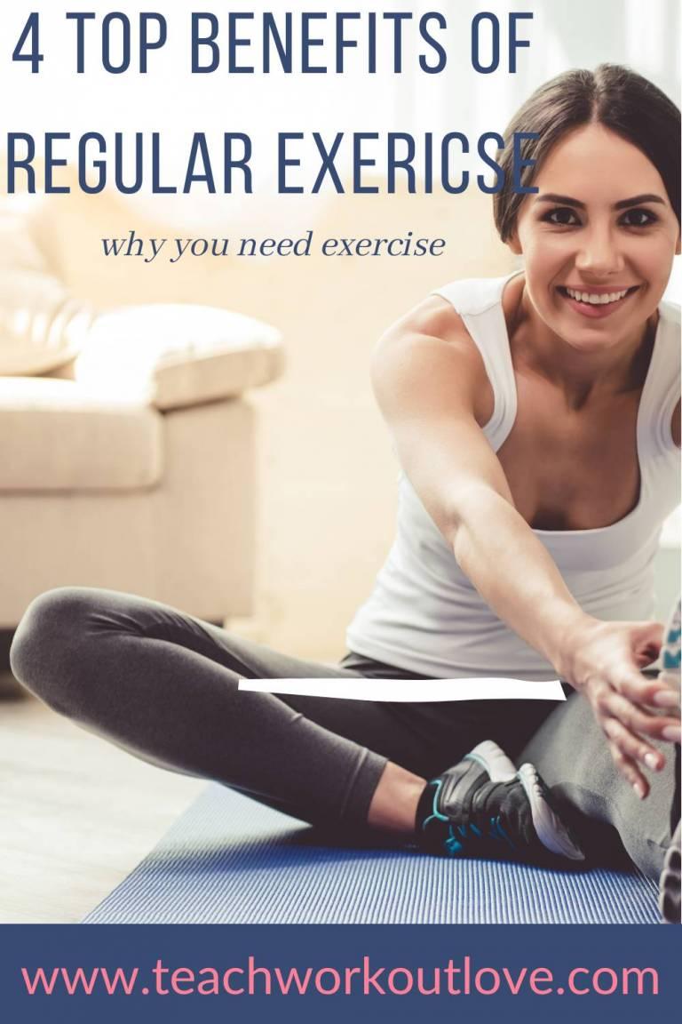 4 Top Benefits of Regular Exercise - Teach.Workout.Love