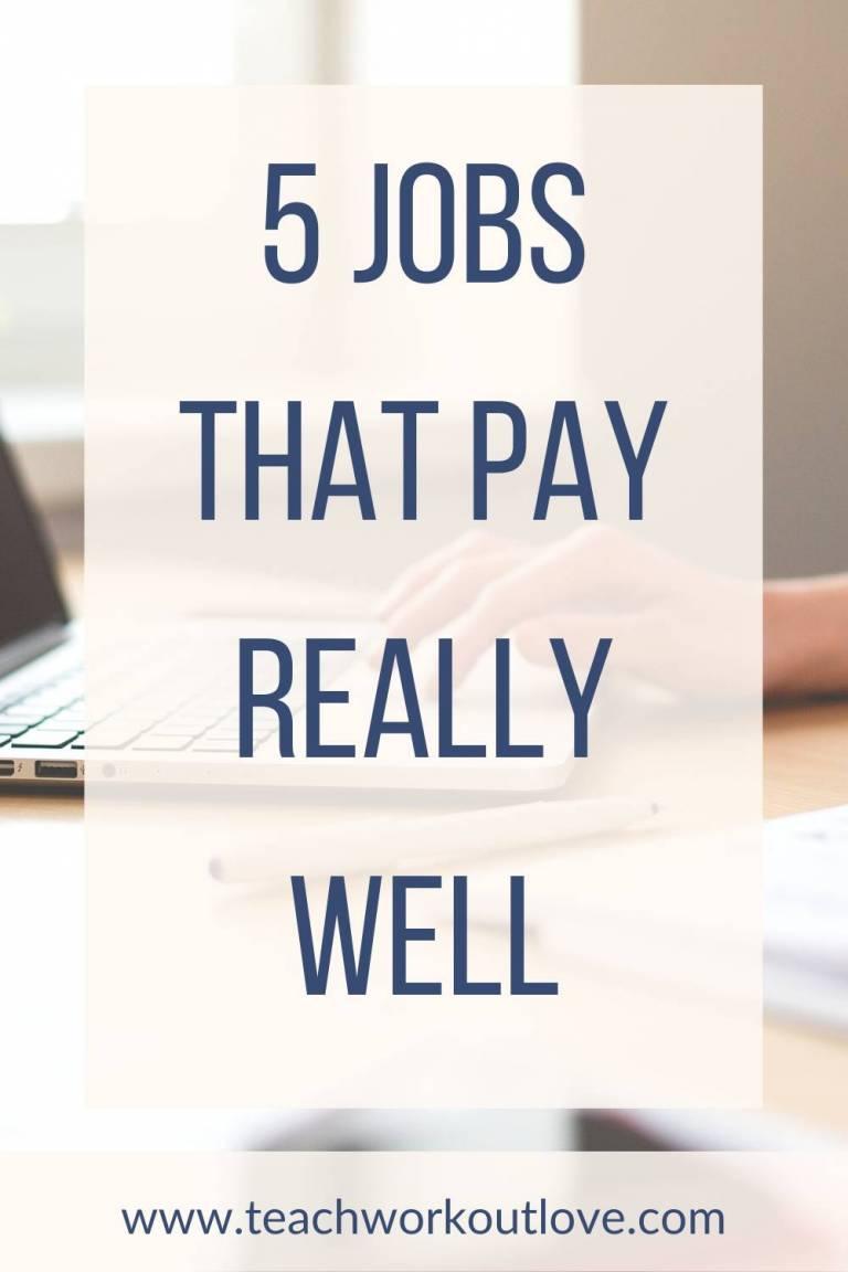 5 Jobs That Pay Really Well - Teach.Workout.Love